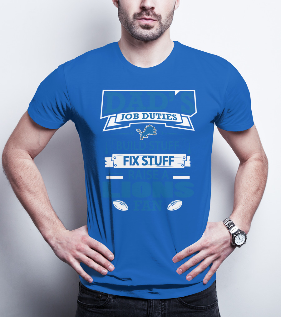Dad's Job Duties Fix Stuff Raise A Detroit Lions Fan T-Shirt