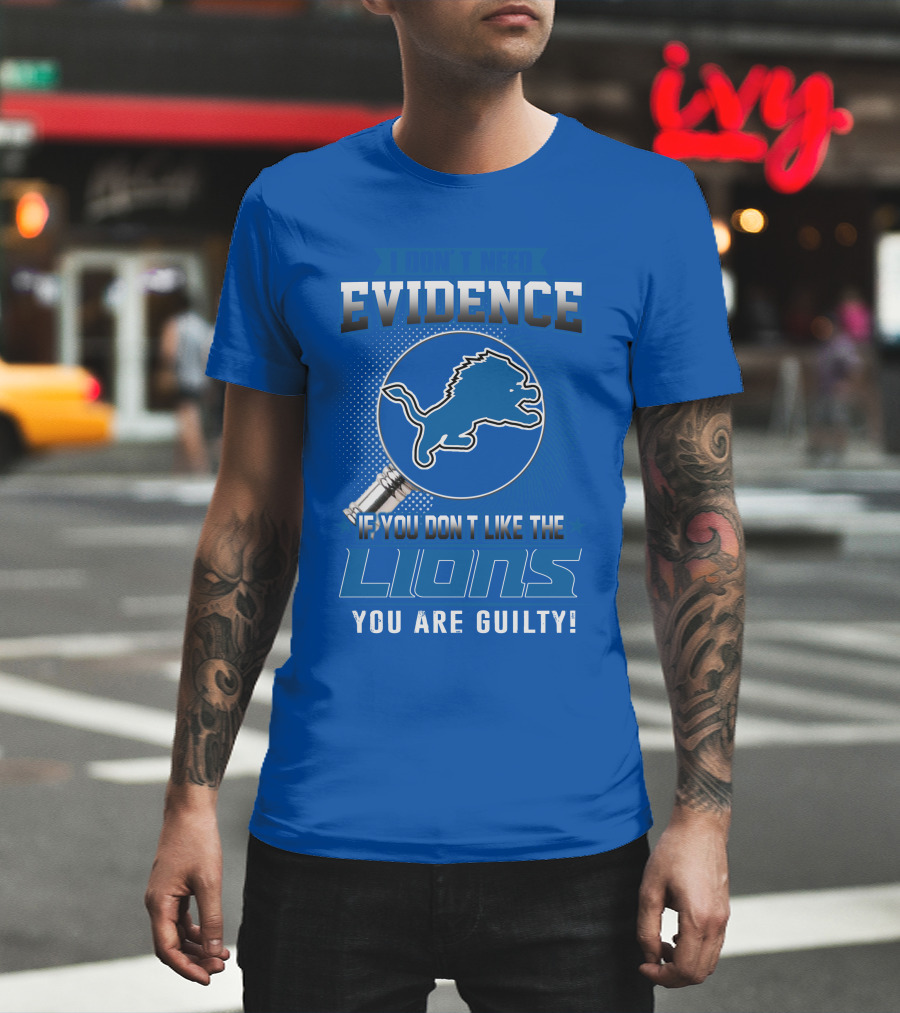 I Don't Need Evidence Detroit Lions You Are Guilty T-Shirt