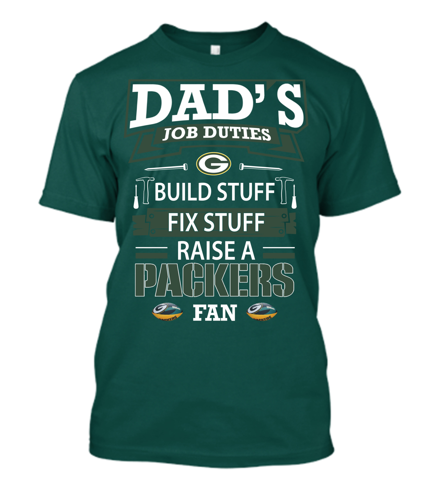 Dad's Job Duties Build Stuff Fix Stuff Raise A Packers Fan T-Shirt