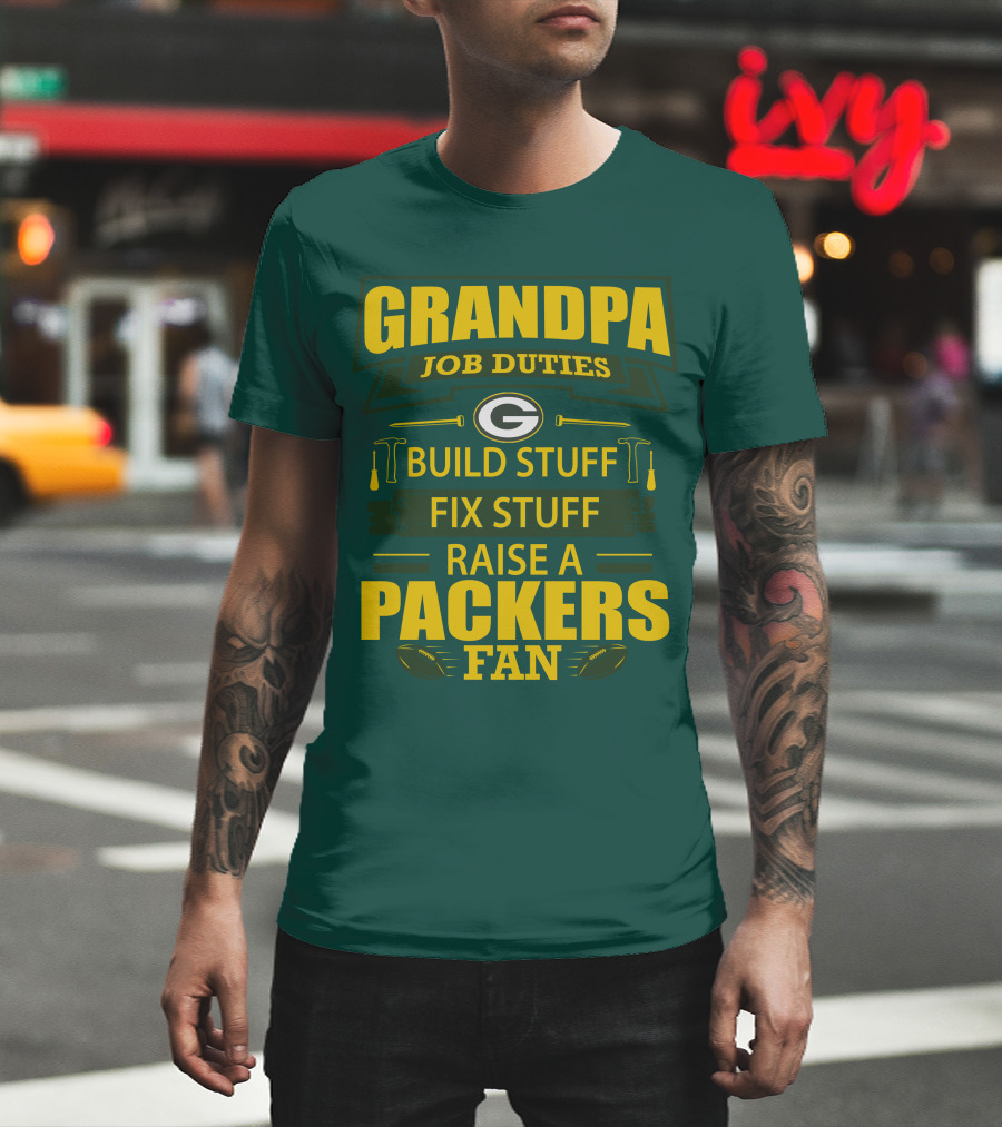 Grandpa Job Duties Green Bay Packers Fan Build Stuff Fix Stuff Raise Packers Fan T-Shirt
