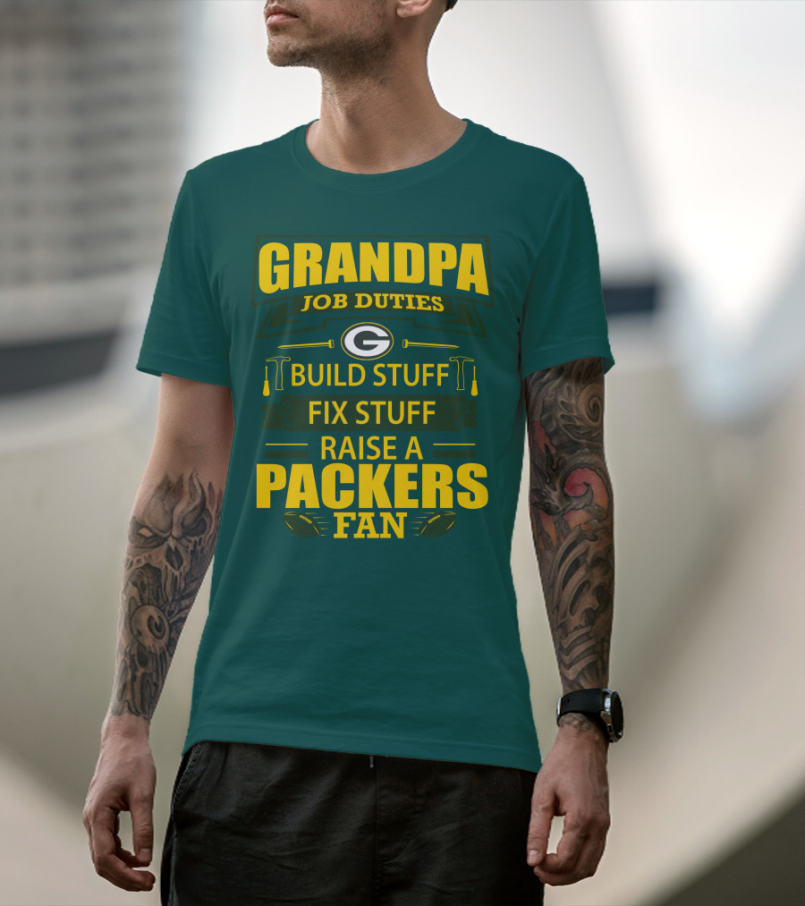 Grandpa Job Duties Green Bay Packers Fan Build Stuff Fix Stuff Raise Packers Fan T-Shirt