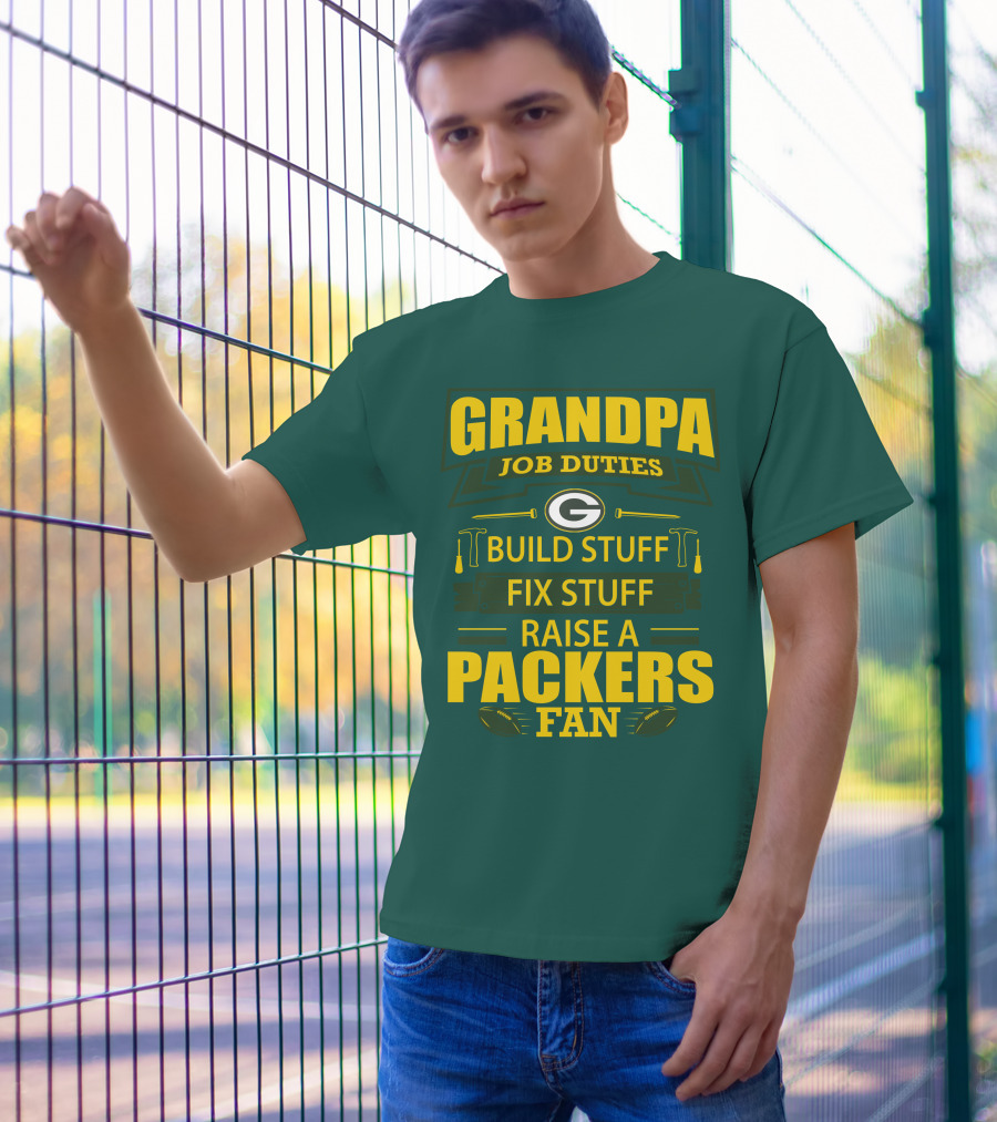 Grandpa Job Duties Green Bay Packers Fan Build Stuff Fix Stuff Raise Packers Fan T-Shirt
