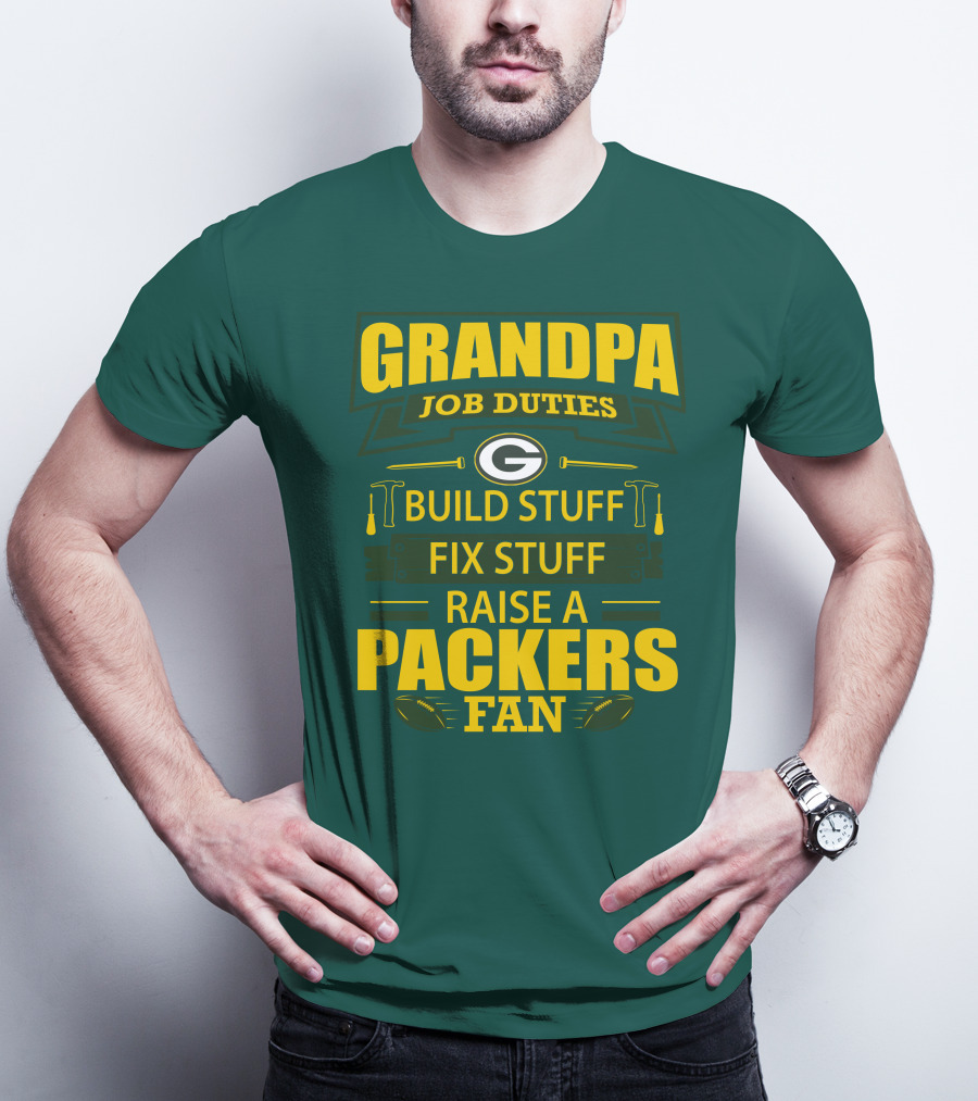 Grandpa Job Duties Green Bay Packers Fan Build Stuff Fix Stuff Raise Packers Fan T-Shirt