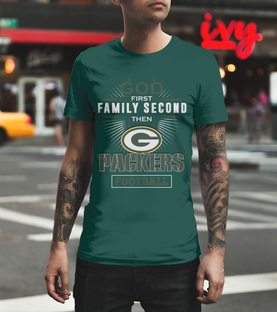 God First Family Second Then Green Bay Packers Football T-Shirt