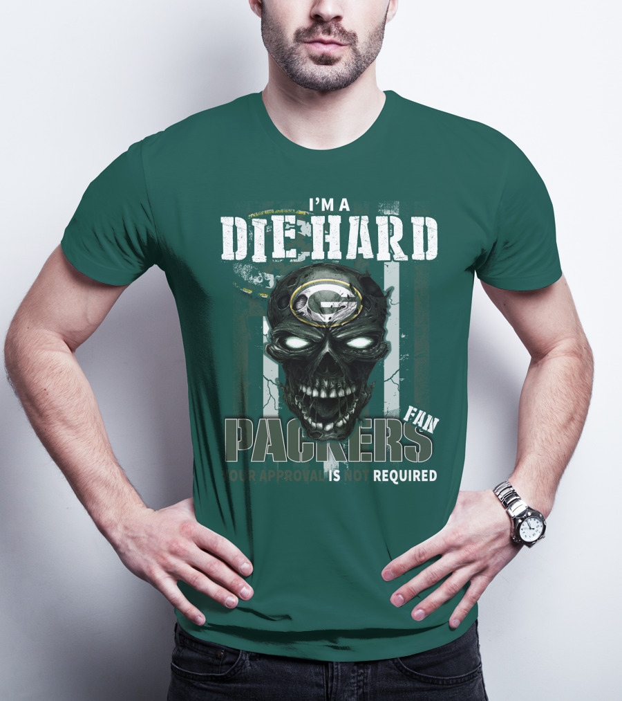 I'm A Die Hard Packers Fan Your Approval Is Not Required T-Shirt