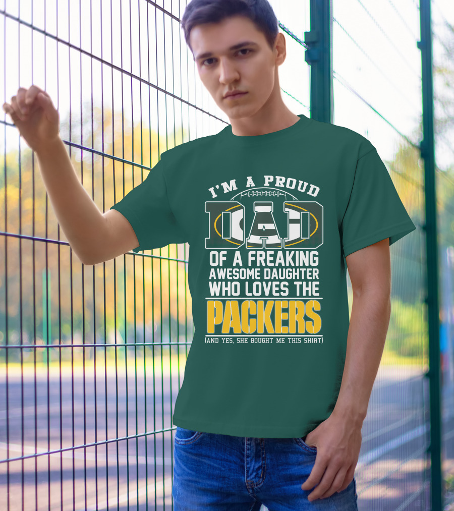I'm A Proud Dad Of A Freaking Awesome Daughter Who Loves The Packers T-Shirt