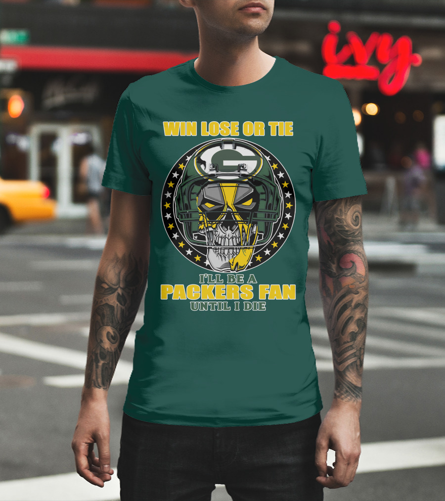 Win Lose Or Tie Packers Fan Until I Die T-Shirt