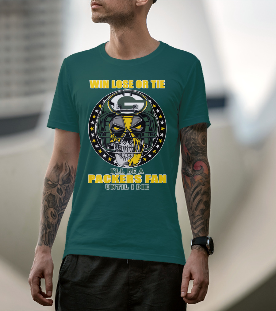 Win Lose Or Tie Packers Fan Until I Die T-Shirt