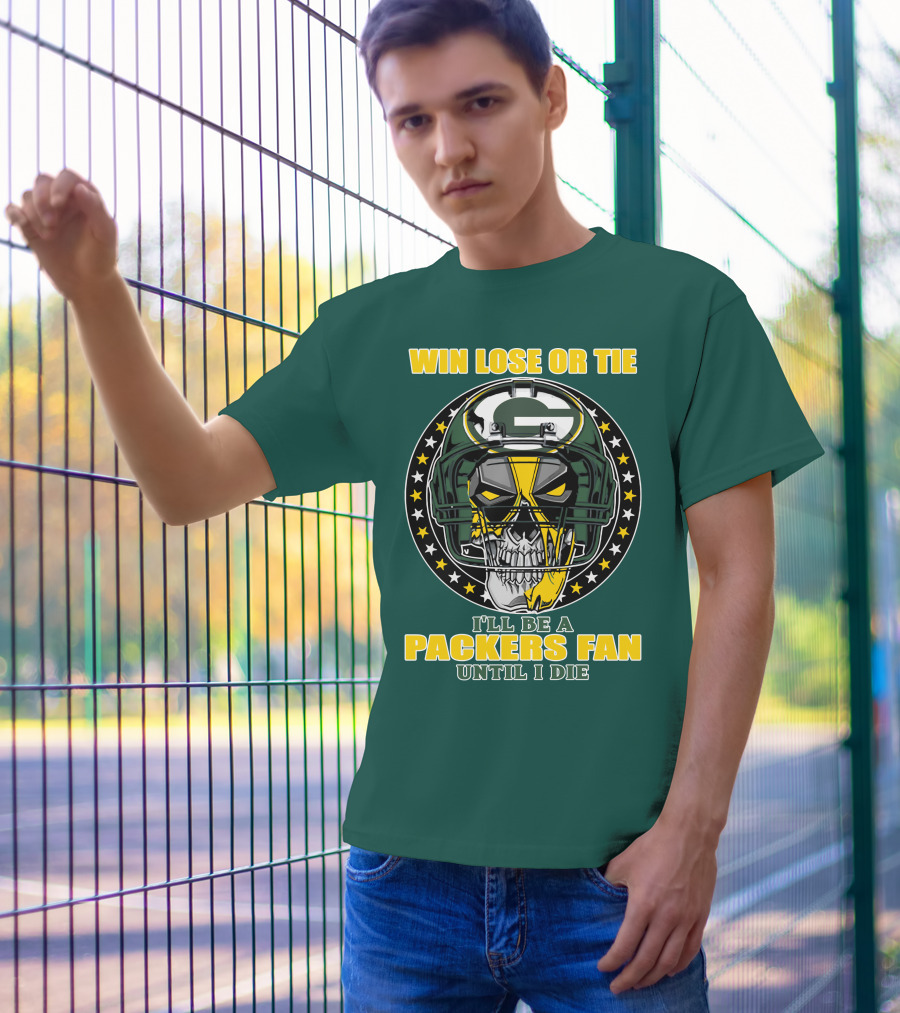 Win Lose Or Tie Packers Fan Until I Die T-Shirt