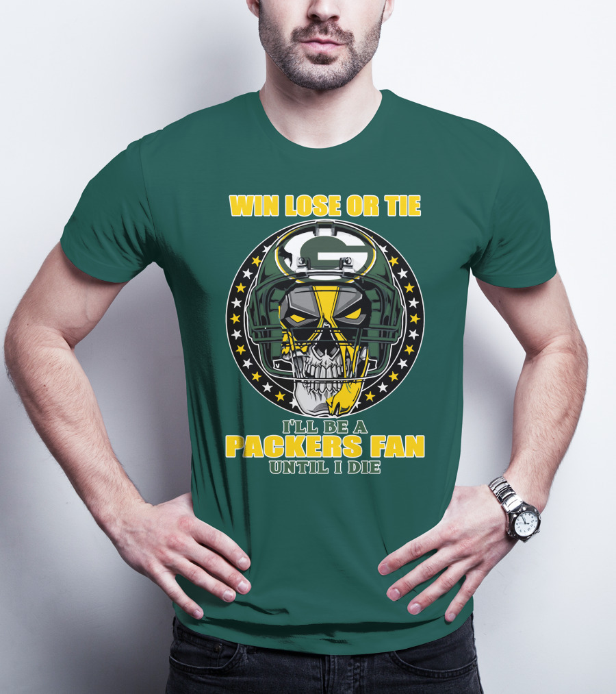 Win Lose Or Tie Packers Fan Until I Die T-Shirt