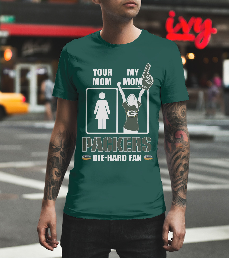 Ymmm Packers Your Mom My Mom Die-Hard Fan T-Shirt
