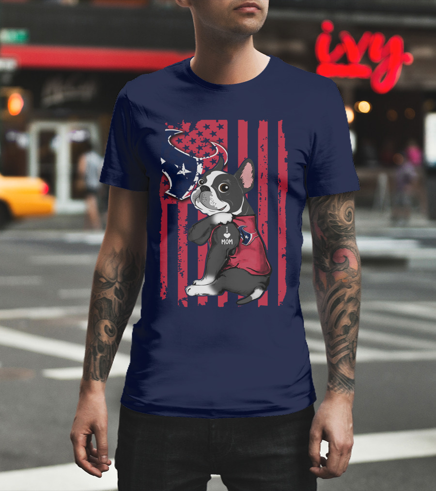 Boston Terrier I Love Mom Houston Texans Usa Flag American Pride T-Shirt