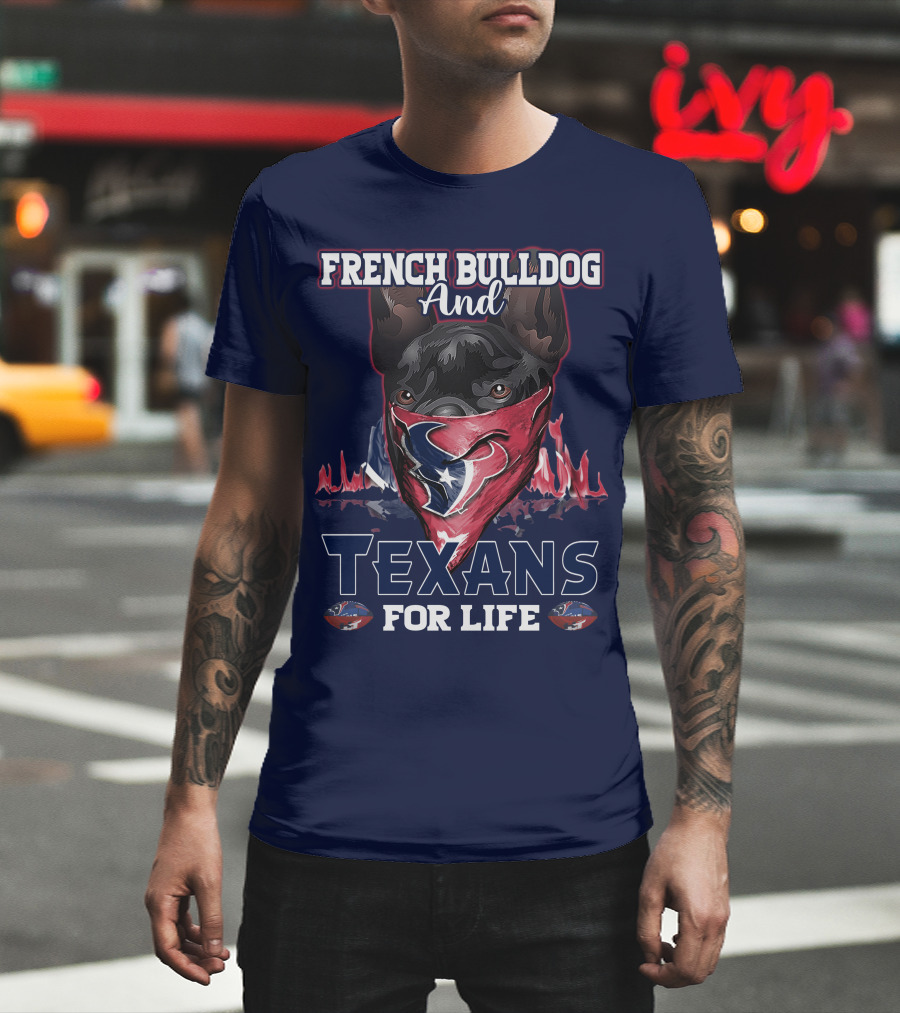 French Bulldog And Texans For Life Houston T-Shirt