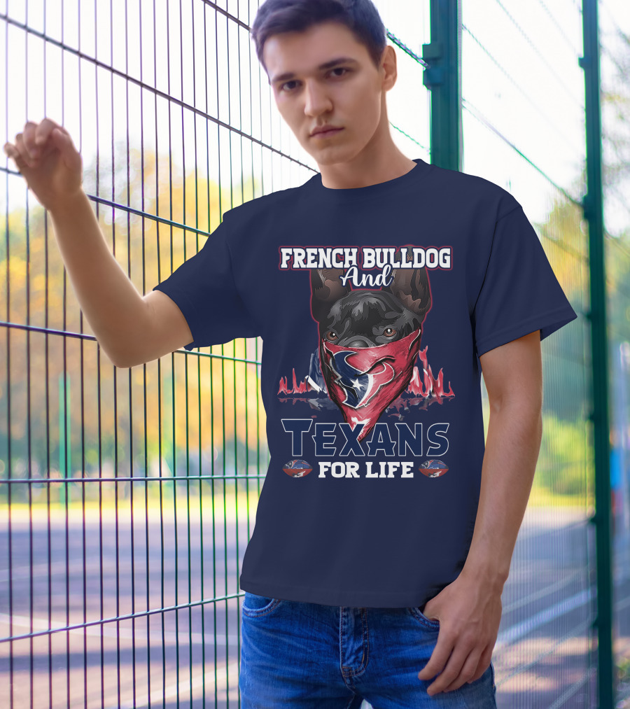 French Bulldog And Texans For Life Houston T-Shirt