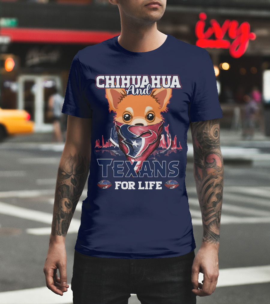 Chihuahua And Texans For Life T-Shirt