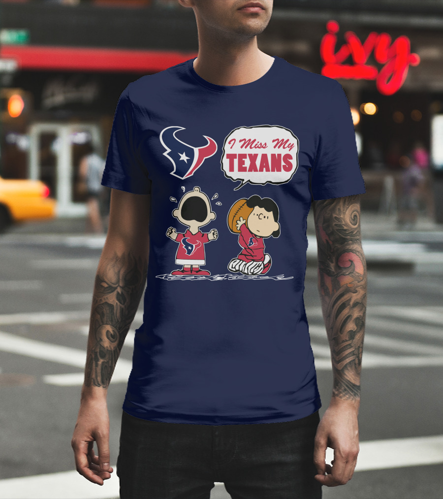 I Miss My Houston Texans T-Shirt
