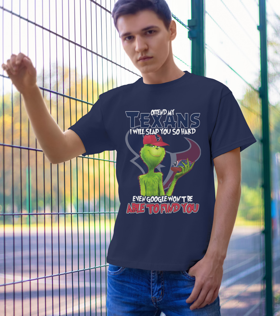 Grinch Houston Texans Offend My Texans I Will Slap You So Hard Even Google Won't Be Able To Find You T-Shirt
