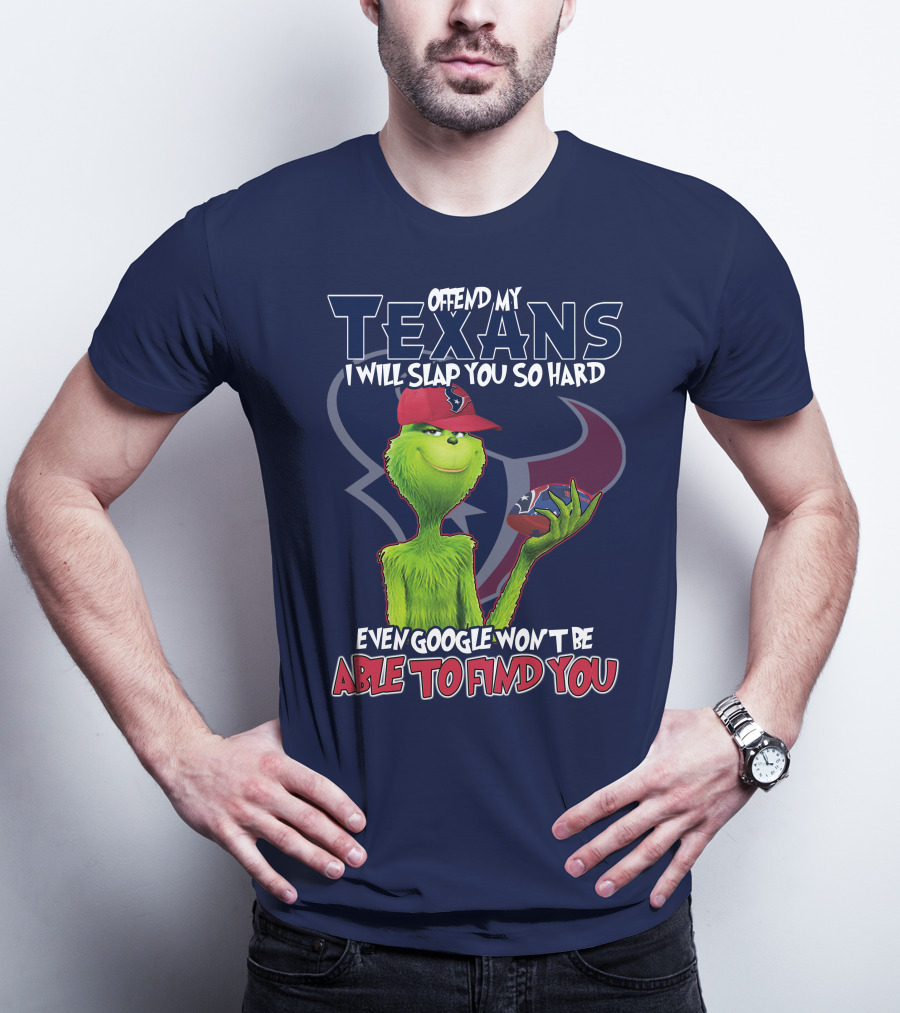 Grinch Houston Texans Offend My Texans I Will Slap You So Hard Even Google Won't Be Able To Find You T-Shirt