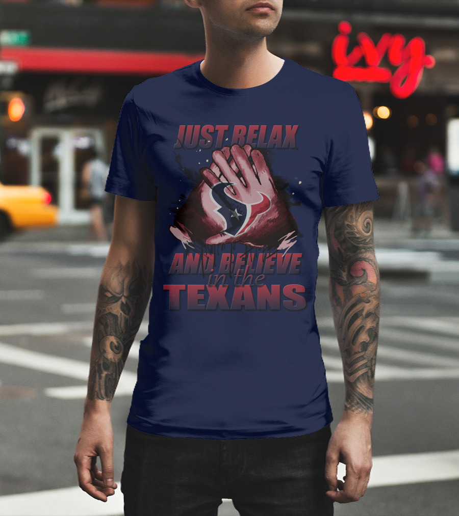 Just Relax And Believe In The Texans T-Shirt