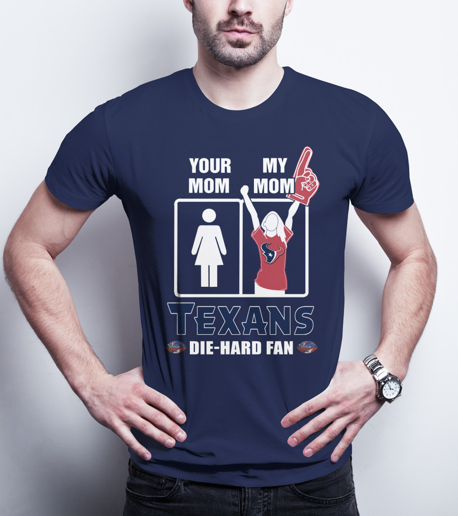 Your Mom My Mom Texans Die-Hard Fan T-Shirt