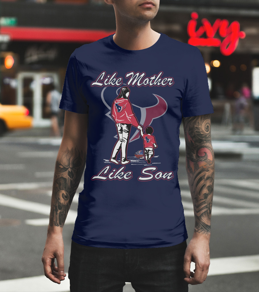 Like Mother Like Son Houston Texans T-Shirt