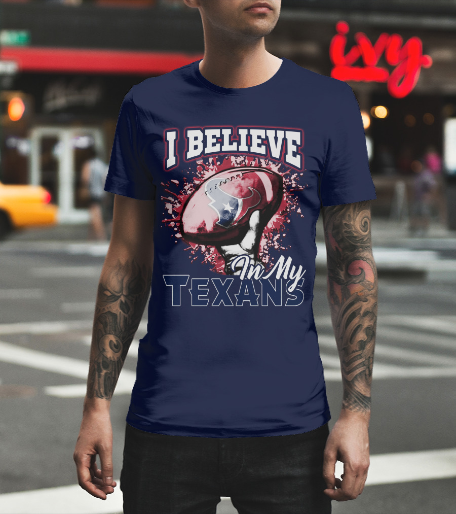 I Believe In My Texans T-Shirt