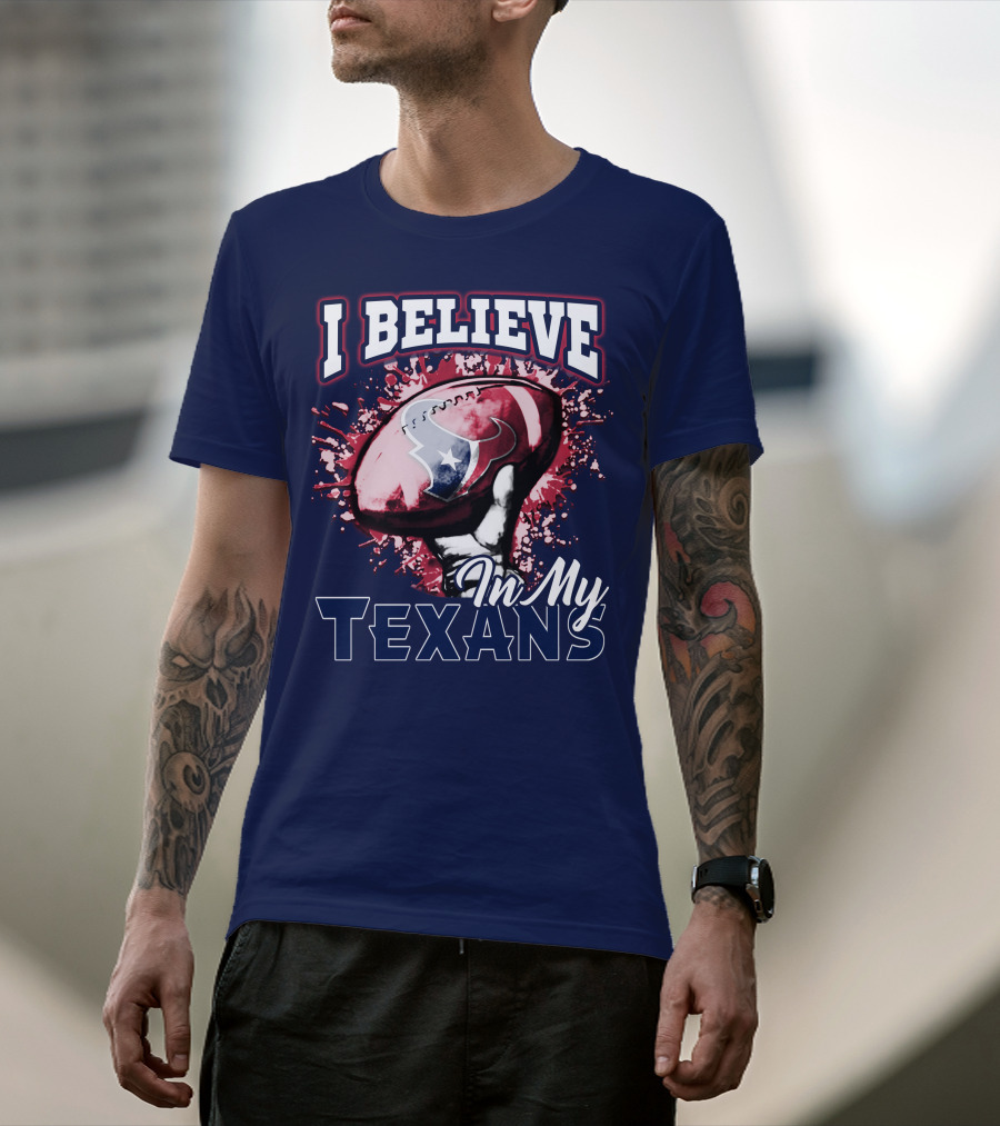 I Believe In My Texans T-Shirt