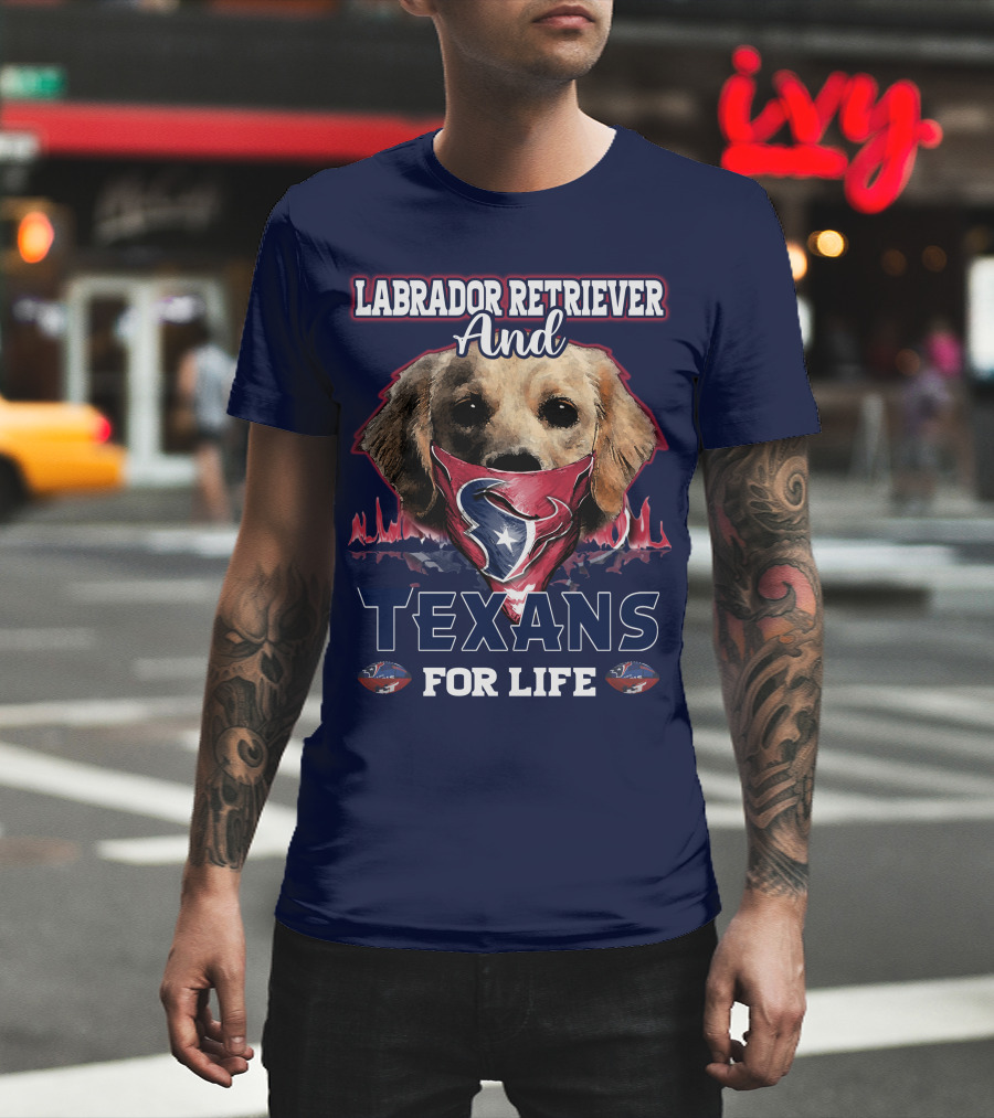 Labrador Retriever And Texans For Life Houston Texans Fan Gear T-Shirt