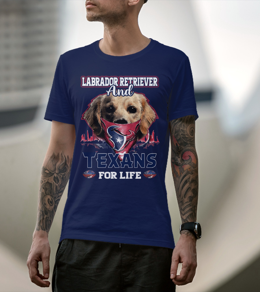 Labrador Retriever And Texans For Life Houston Texans Fan Gear T-Shirt