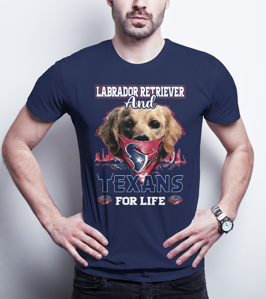 Labrador Retriever And Texans For Life Houston Texans Fan Gear T-Shirt