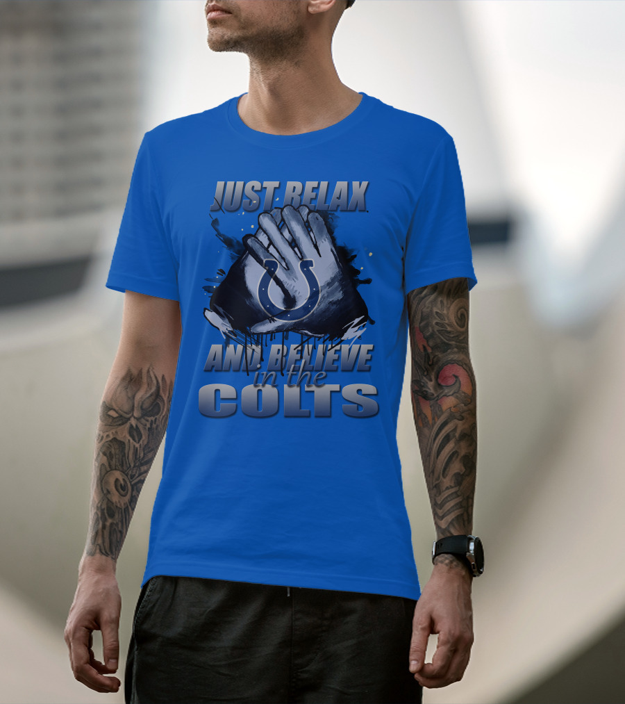 Just Relax And Believe In The Colts Indianapolis Colts T-Shirt