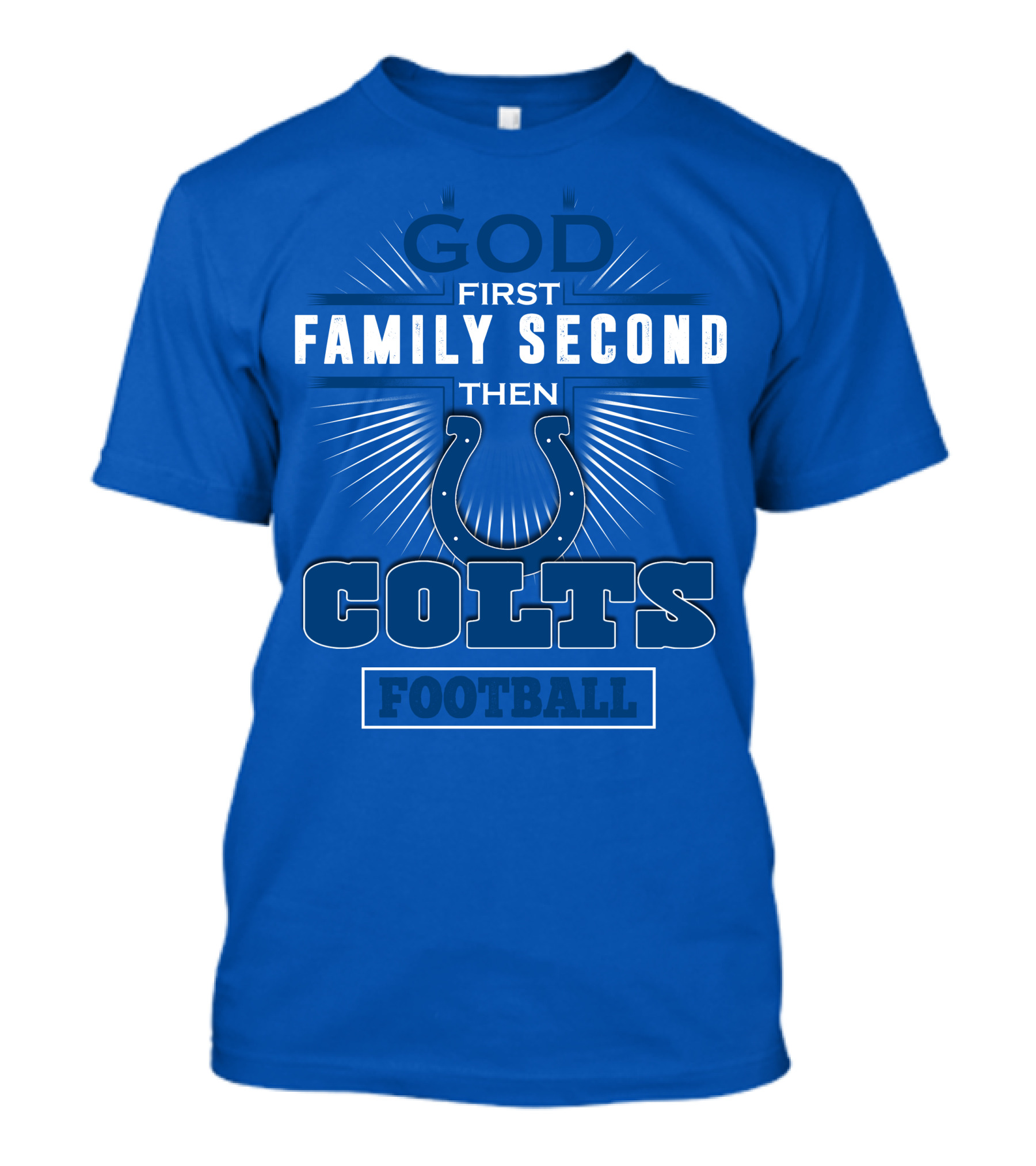 God First Family Second Then Colts Football Indianapolis T-Shirt