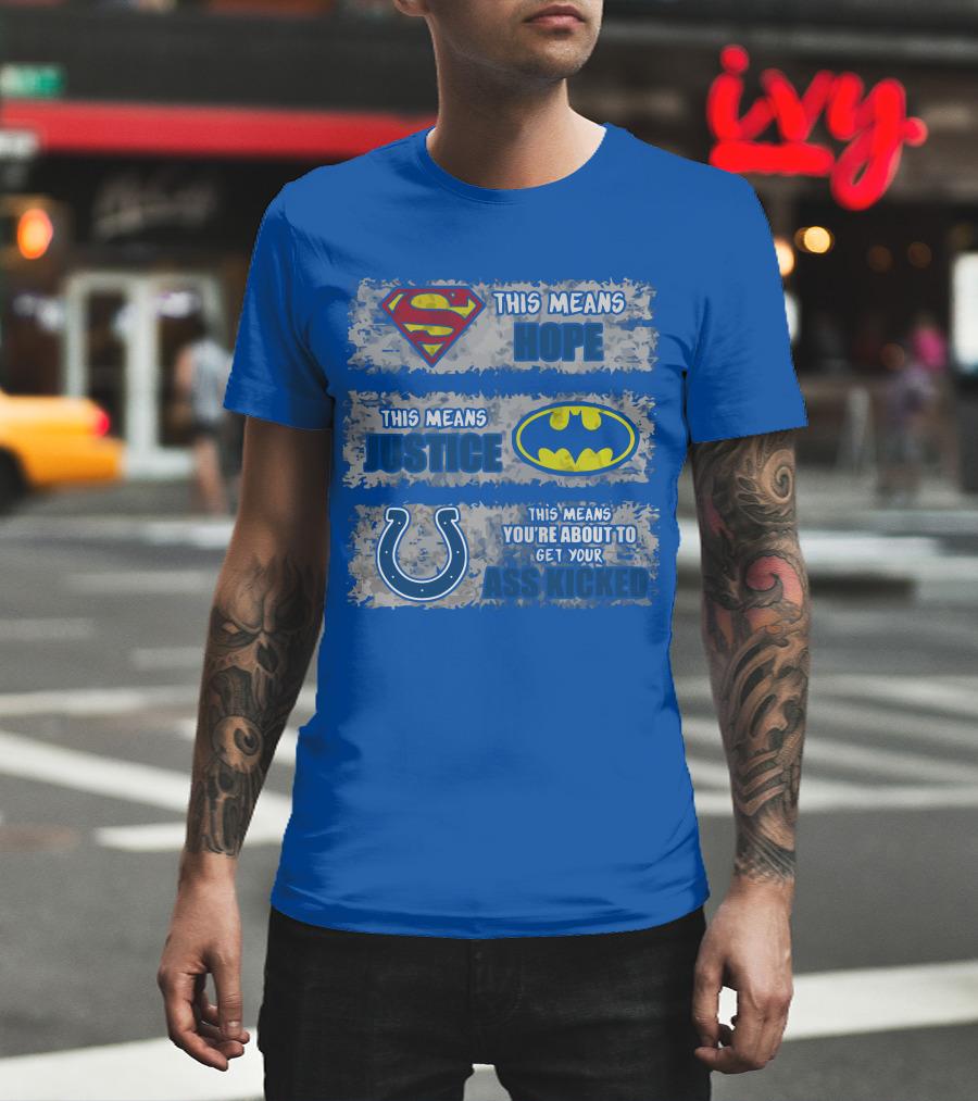 Superman Batman Colts This Means Hope Justice You're About To Get Your Ass Kicked T-Shirt