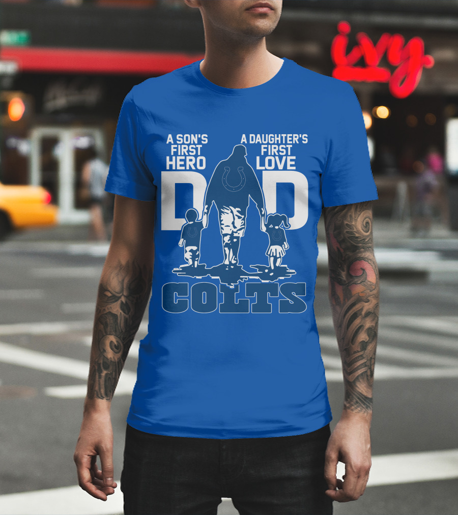 A Son's First Hero A Daughter's First Love Dad Colts T-Shirt