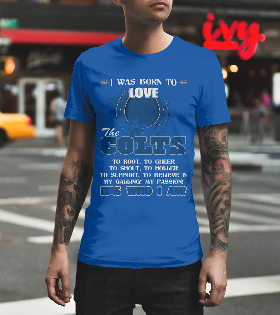 I Was Born To Love The Colts It's Who I Am T-Shirt