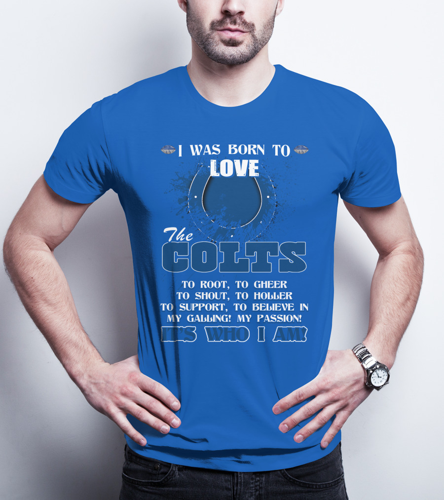 I Was Born To Love The Colts It's Who I Am T-Shirt