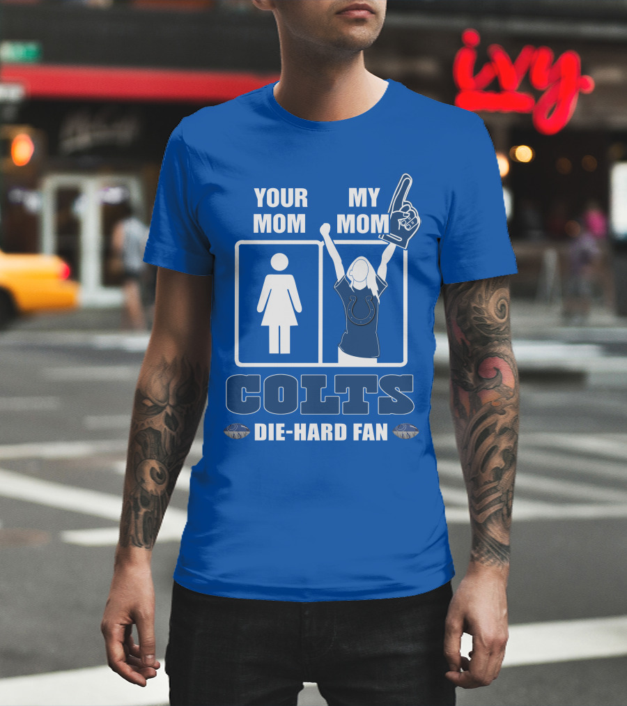 Your Mom My Mom Colts Die-Hard Fan T-Shirt
