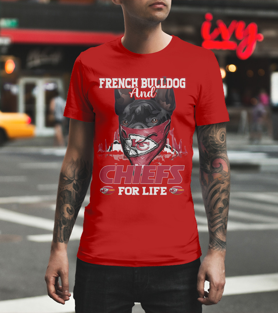 French Bulldog And Kansas City Chiefs For Life T-Shirt