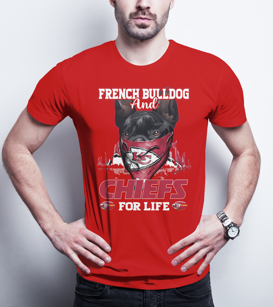 French Bulldog And Kansas City Chiefs For Life T-Shirt