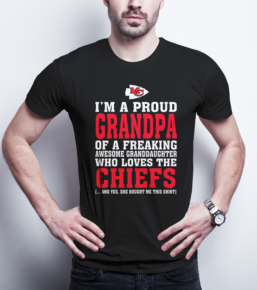 Kansas City Chiefs Proud Grandpa Of A Freaking Awesome Granddaughter Who Loves The Chiefs T-Shirt