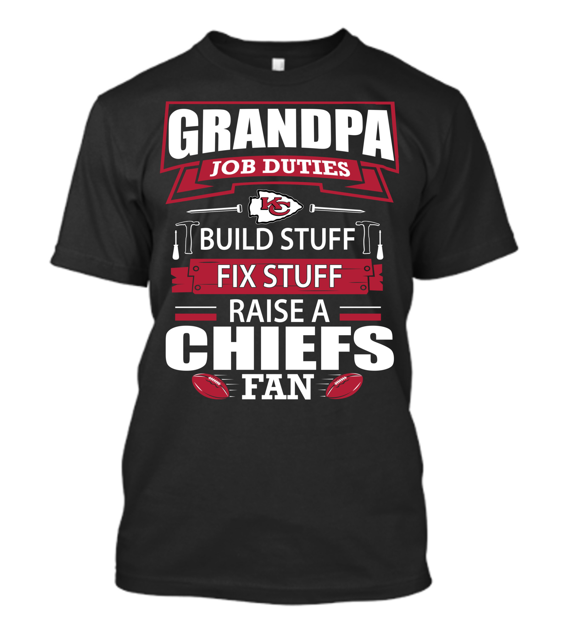 Grandpa Job Duties Build Stuff Fix Stuff Raise A Chiefs Fan Kansas City Chiefs 18 T-Shirt