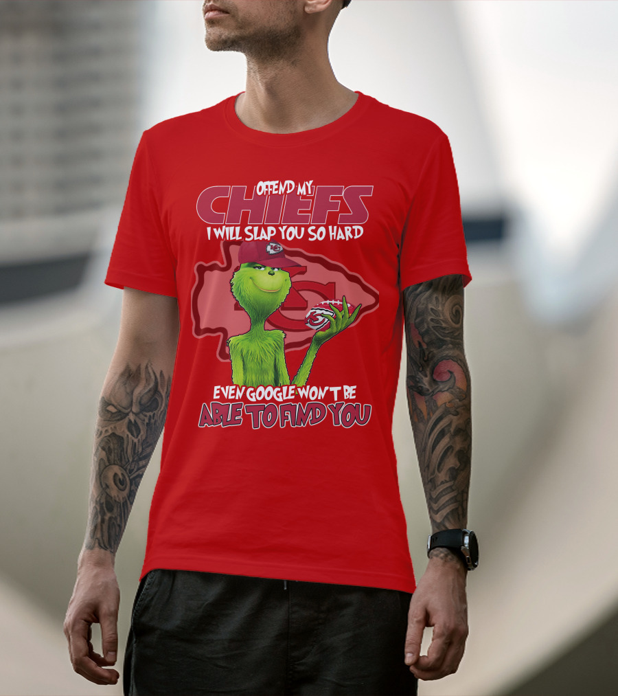 Offend My Chiefs I Will Slap You So Hard Even Google Won't Be Able To Find You Grinch Kansas City Chiefs T-Shirt