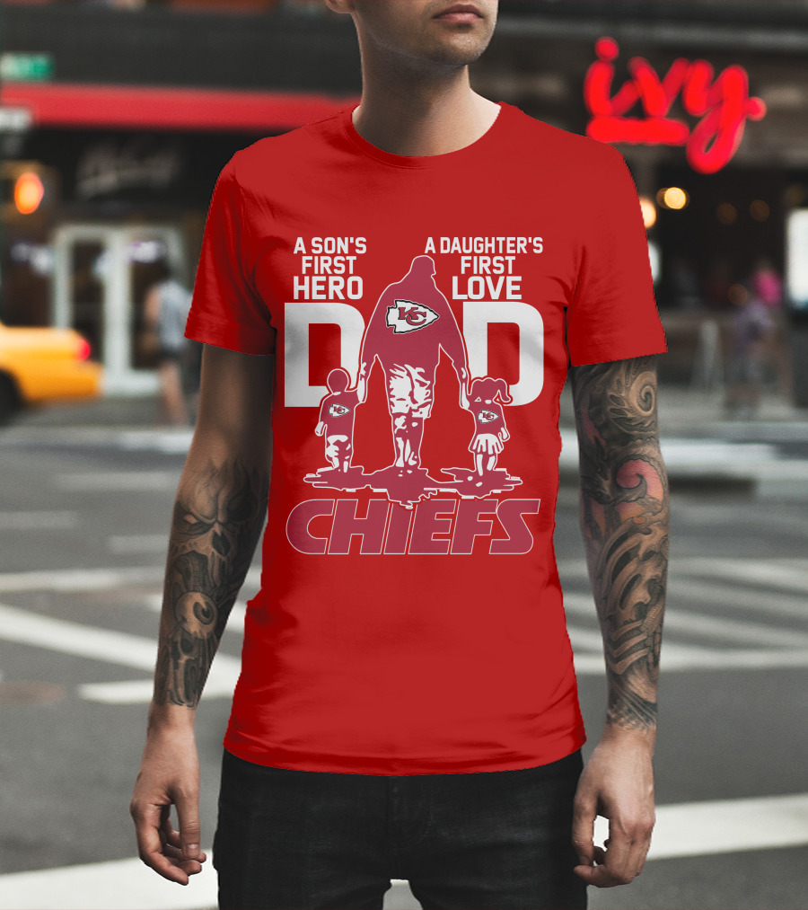 A Son's First Hero A Daughter's First Love Dad Chiefs Kansas City T-Shirt