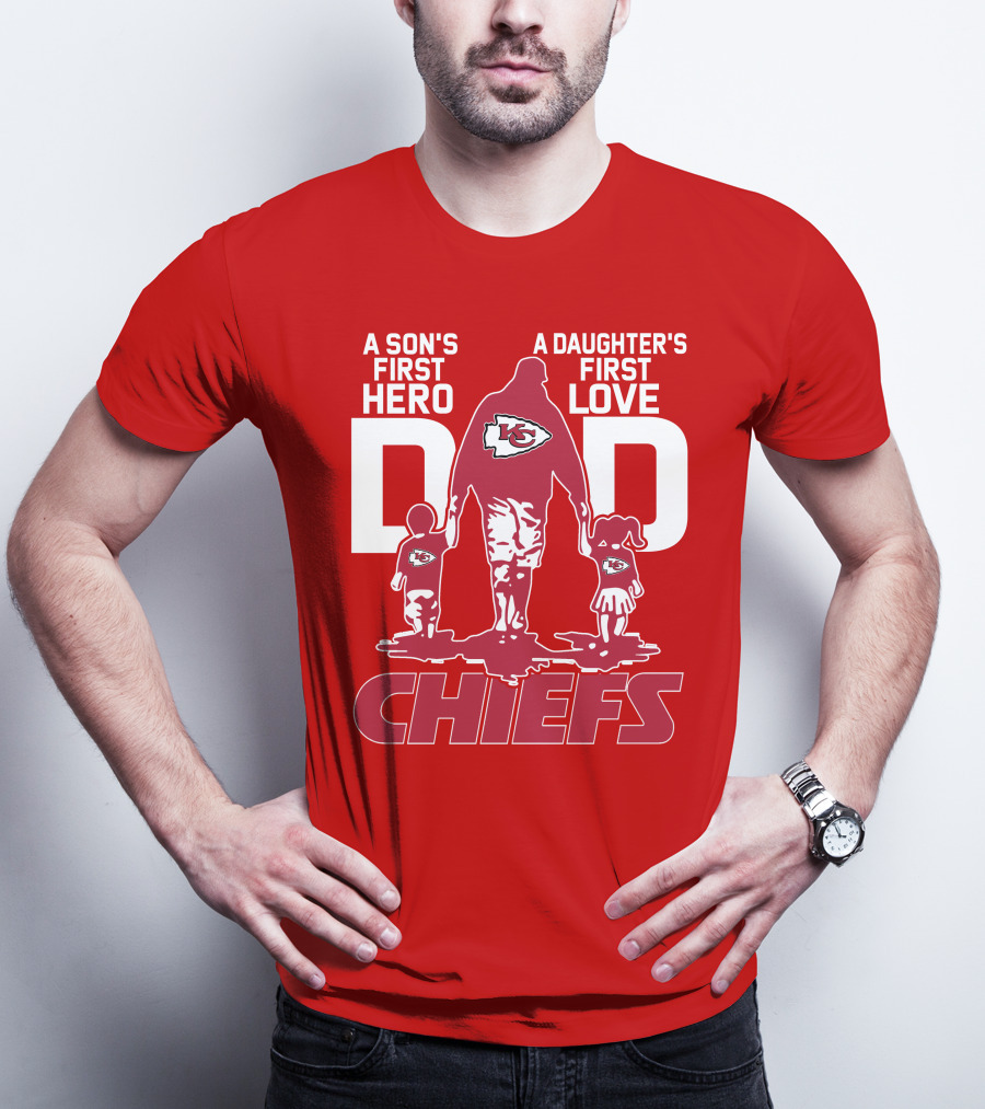 A Son's First Hero A Daughter's First Love Dad Chiefs Kansas City T-Shirt