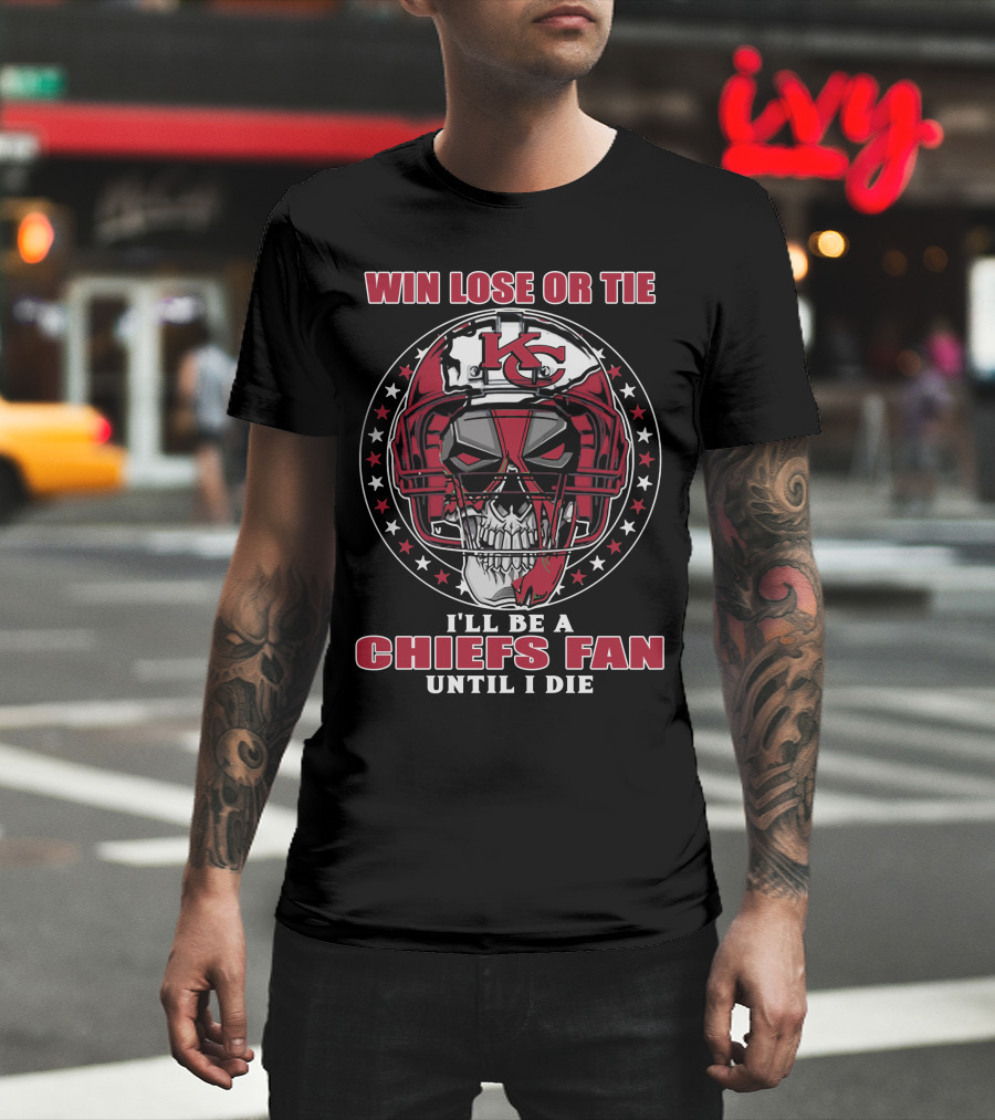 Win Lose Or Tie I'll Be A Chiefs Fan Until I Die Kc Skull Helmet T-Shirt