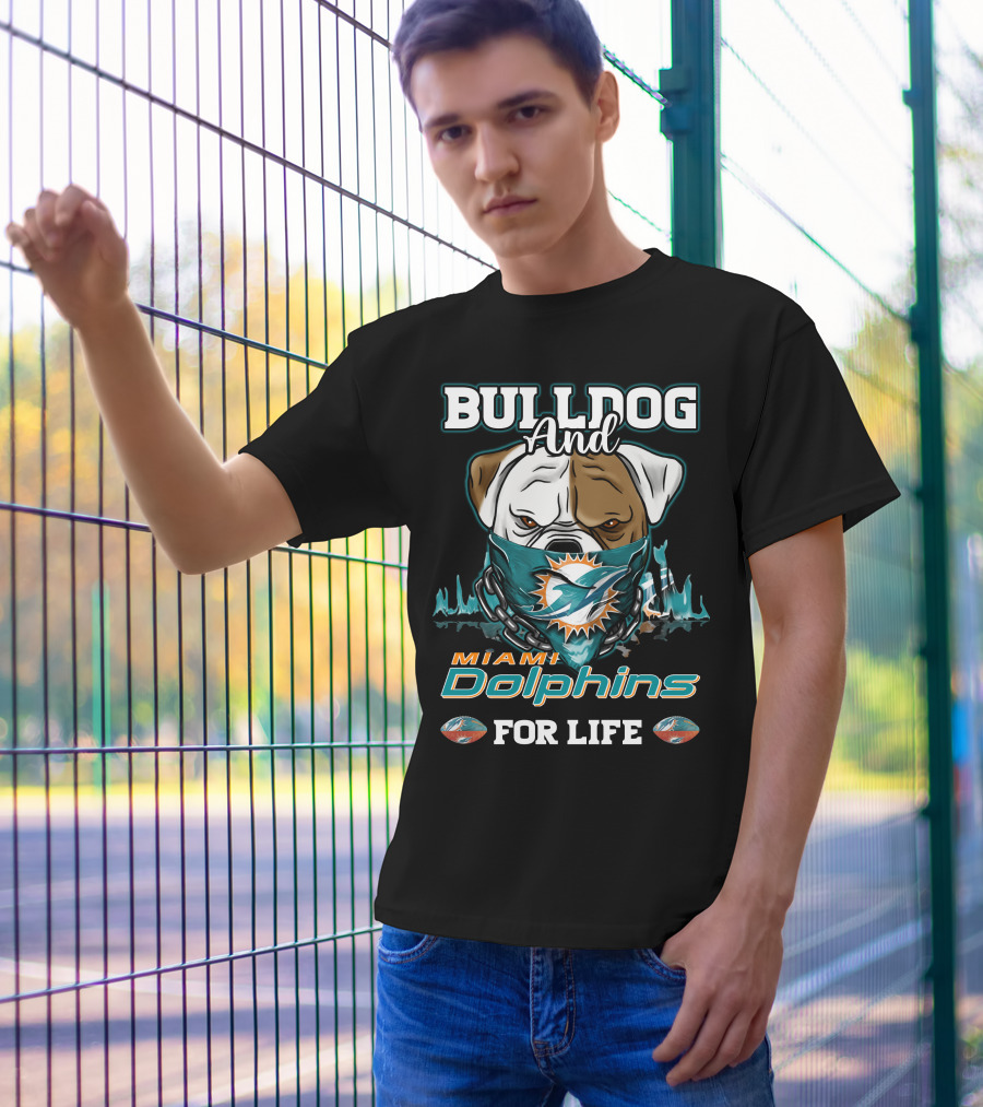 Bulldog And Miami Dolphins For Life T-Shirt