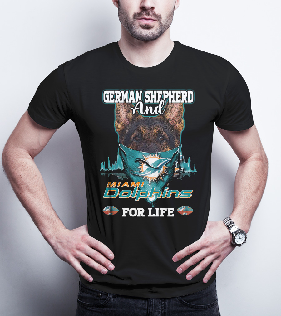 German Shepherd And Miami Dolphins For Life T-Shirt