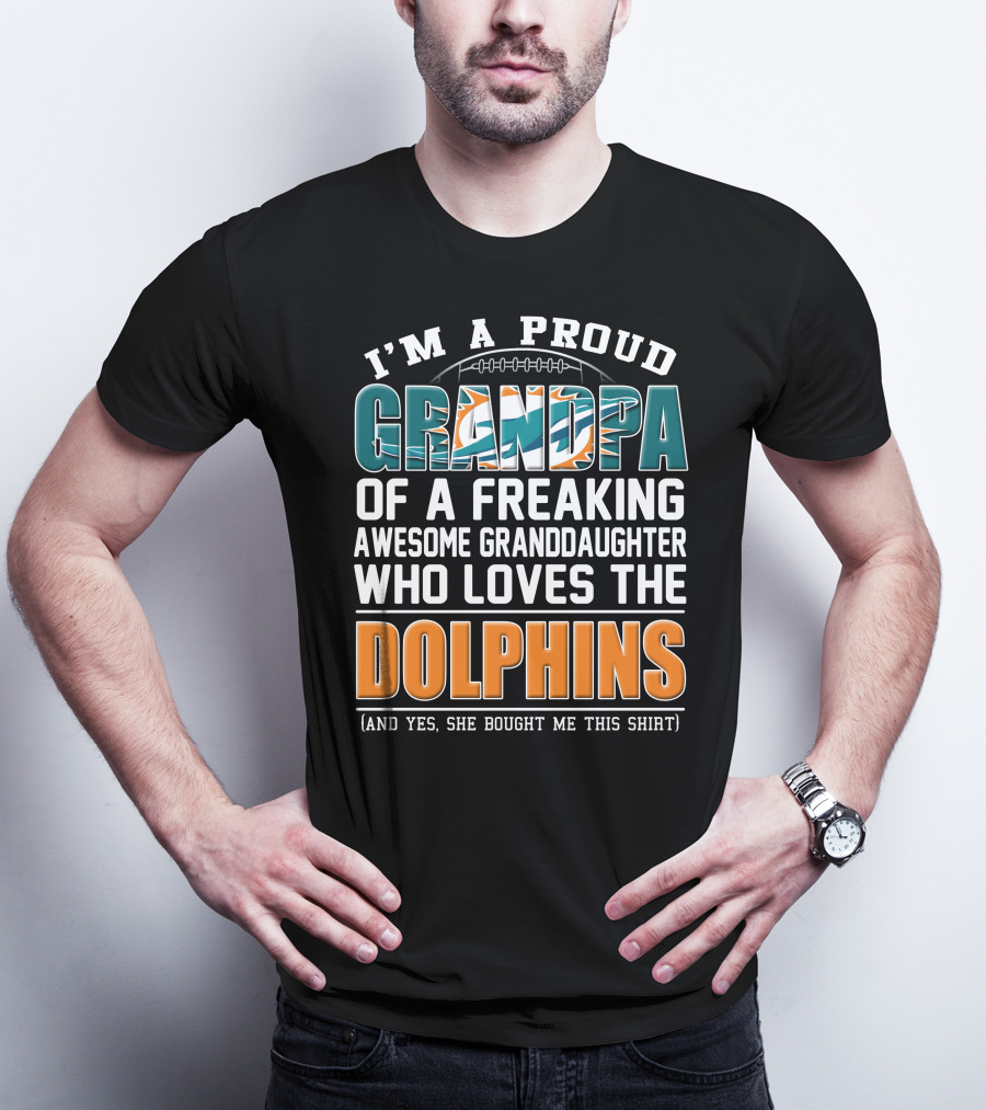I'm A Proud Grandpa Of A Freaking Awesome Granddaughter Who Loves The Dolphins T-Shirt