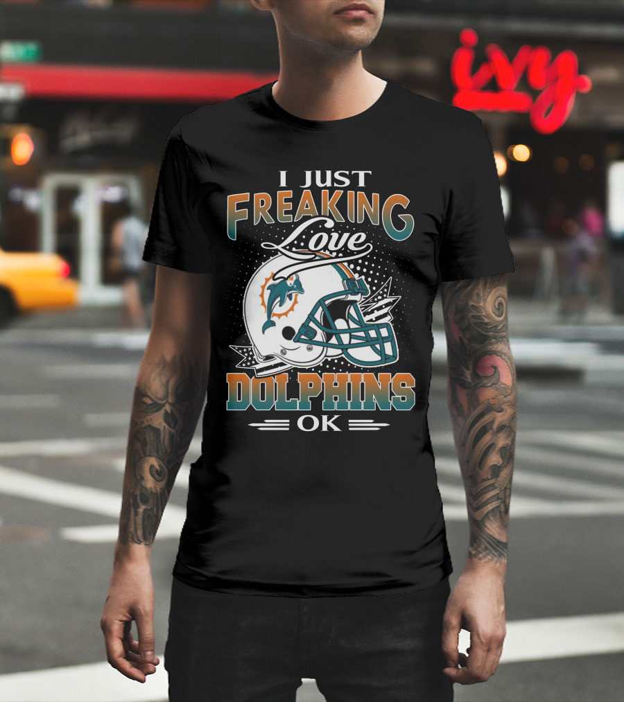 I Just Freaking Love Dolphins Ok Miami Dolphins T-Shirt