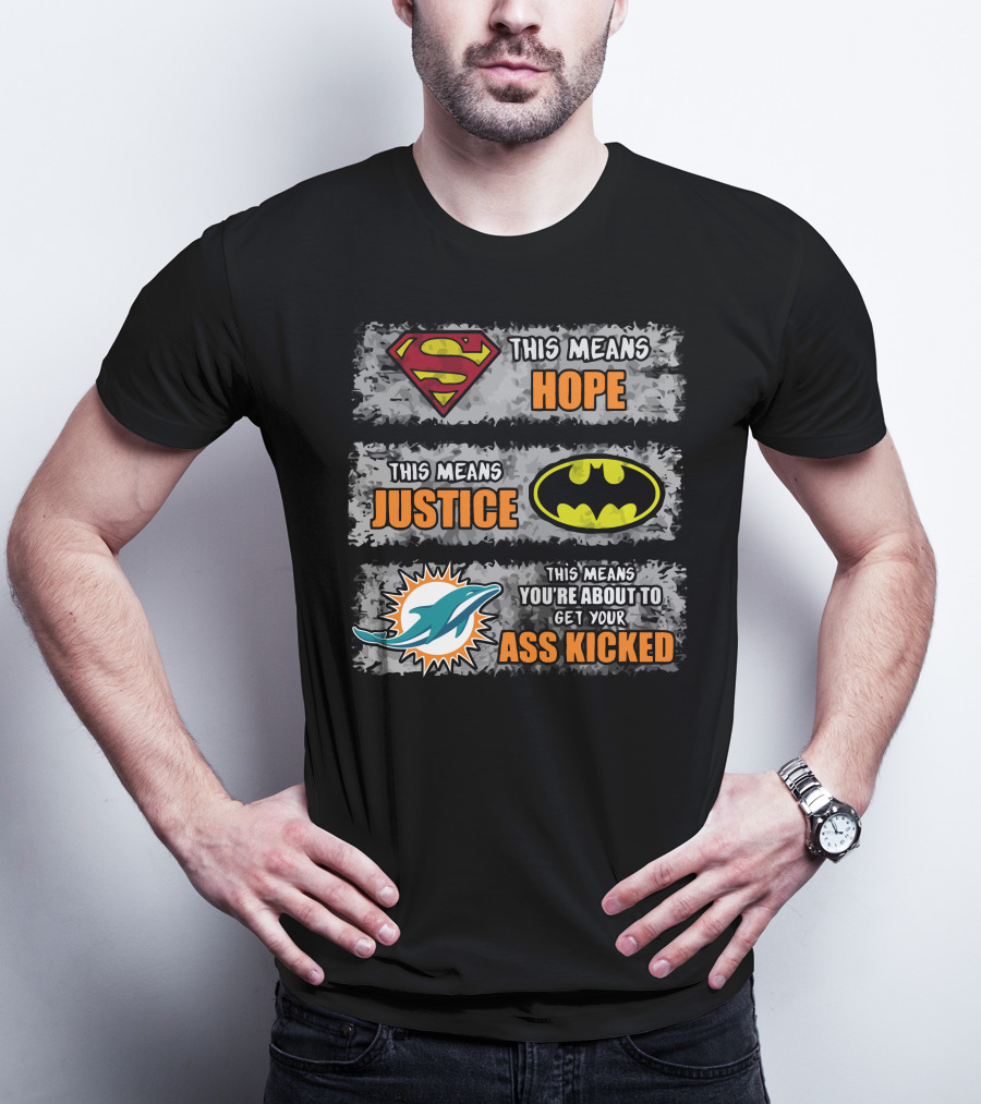 Miami Dolphins Superman Batman Hope Justice Ass Kicked T-Shirt